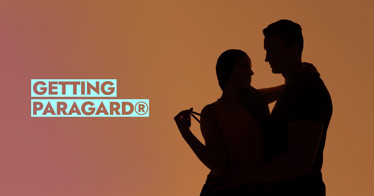 Getting Paragard | Start Hormone-Free Birth Control